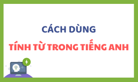 Cách dùng tính từ trong tiếng Anh - TAK12 - Tự Học thêm & Ôn thi theo cách tối ưu